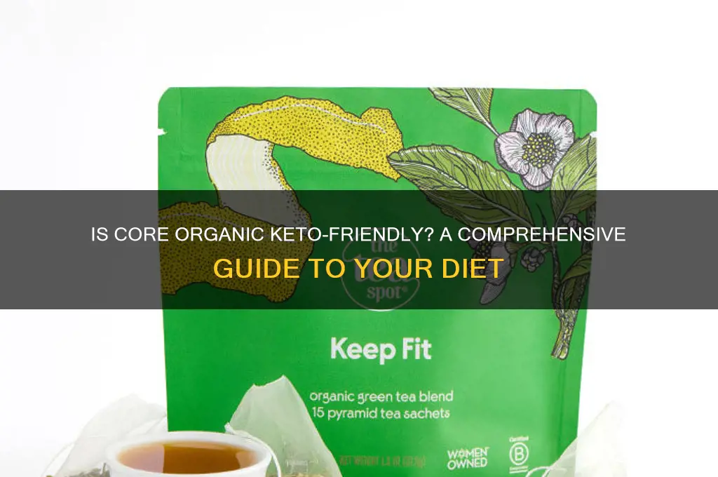 Is Core Organic Keto-Friendly? A Comprehensive Guide To Your Diet ...